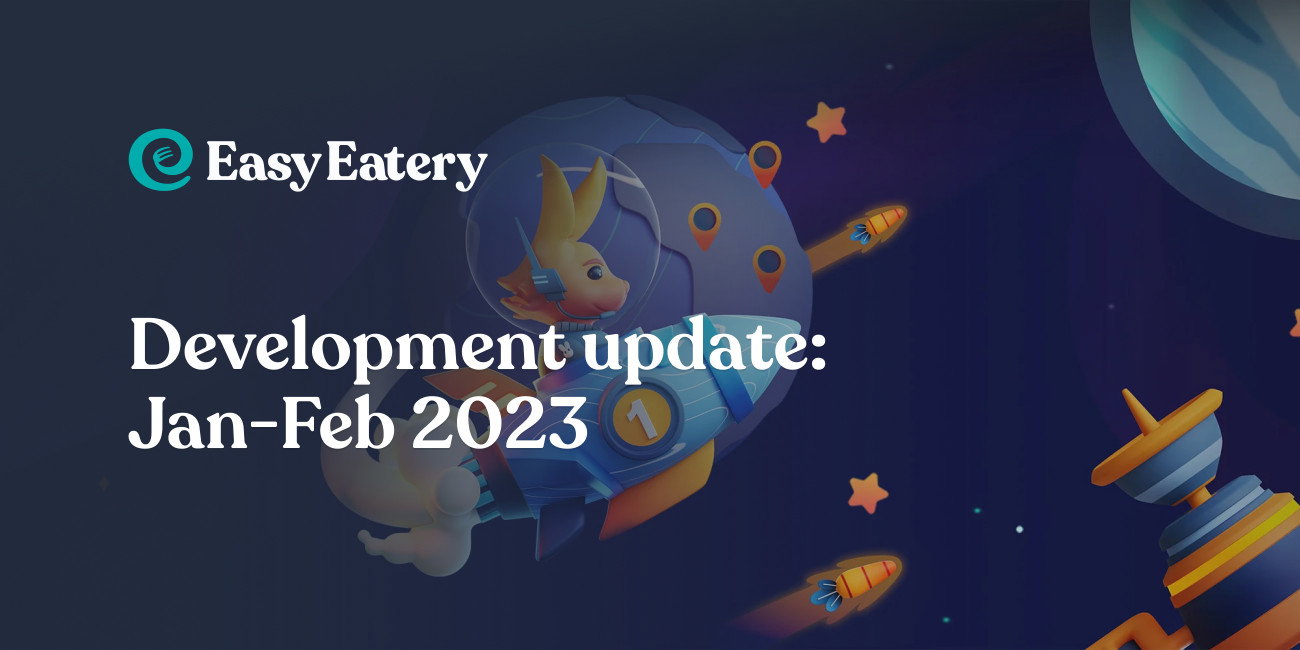 Development update: Jan-Feb 2023 | Easy Eatery