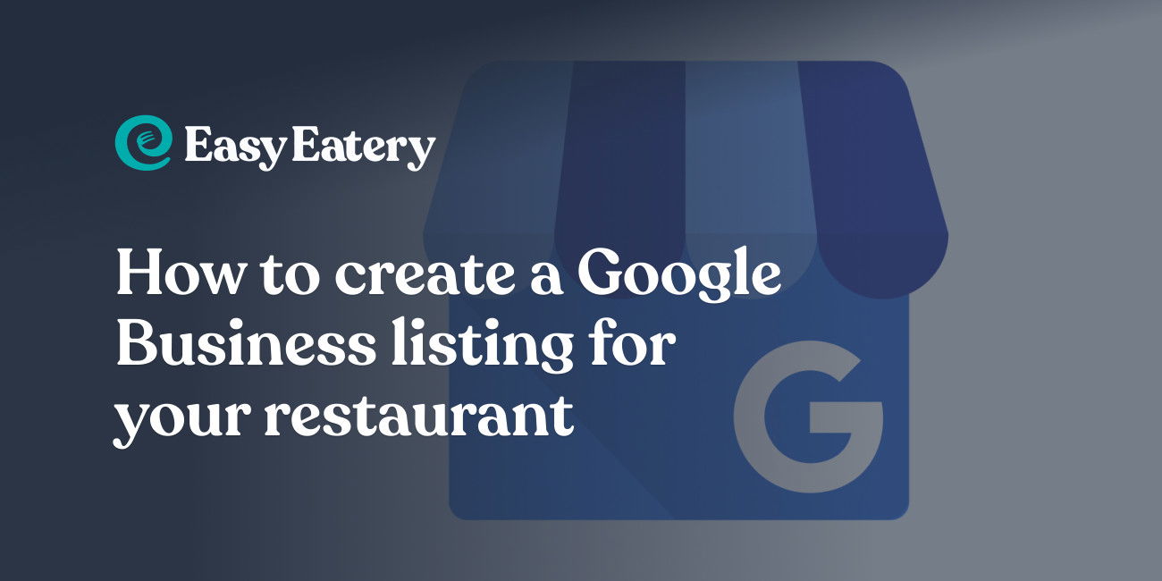 How to create a Google Business listing for your restaurant | Easy Eatery