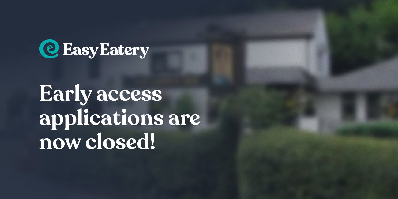 Early access applications are now closed! | Easy Eatery